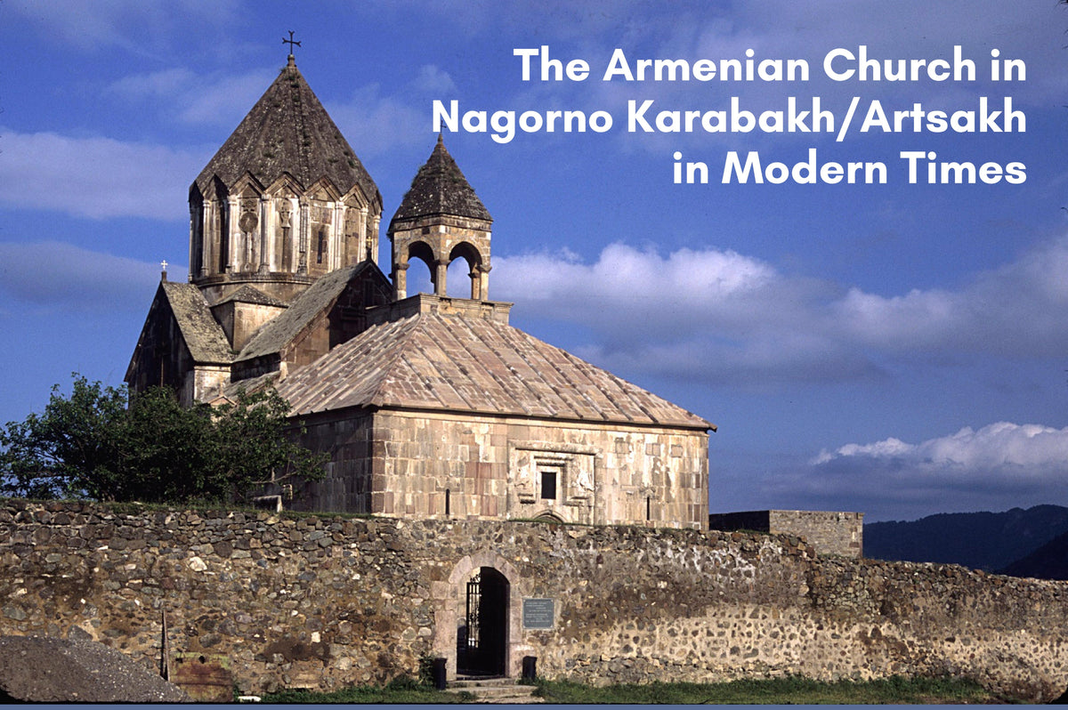 The Armenian Church of Nagorno Karabakh/Artsakh in Modern Times – NAASR