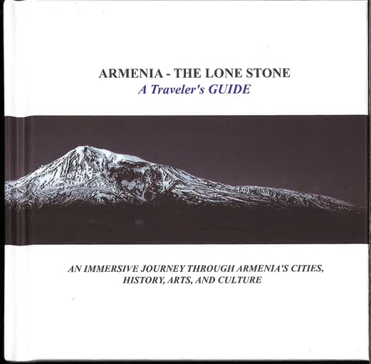 ARMENIA - THE LONE STONE: A Traveler's Guide – NAASR
