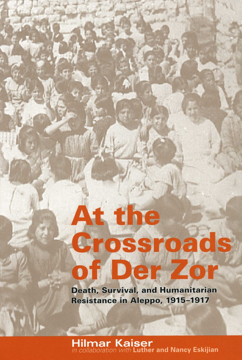 At the Crossroads of Der Zor: Death, Survival, and Humanitarian Resist ...