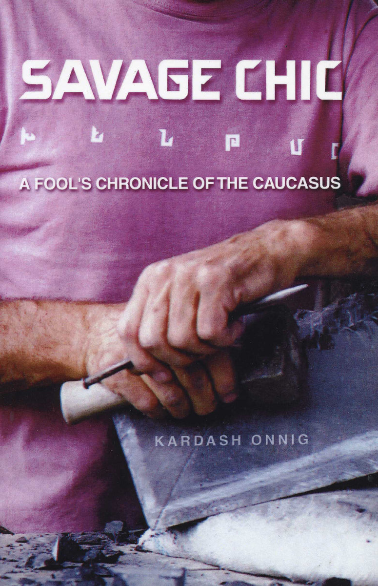 SAVAGE CHIC: A Fool's Chronicle of the Caucasus – NAASR